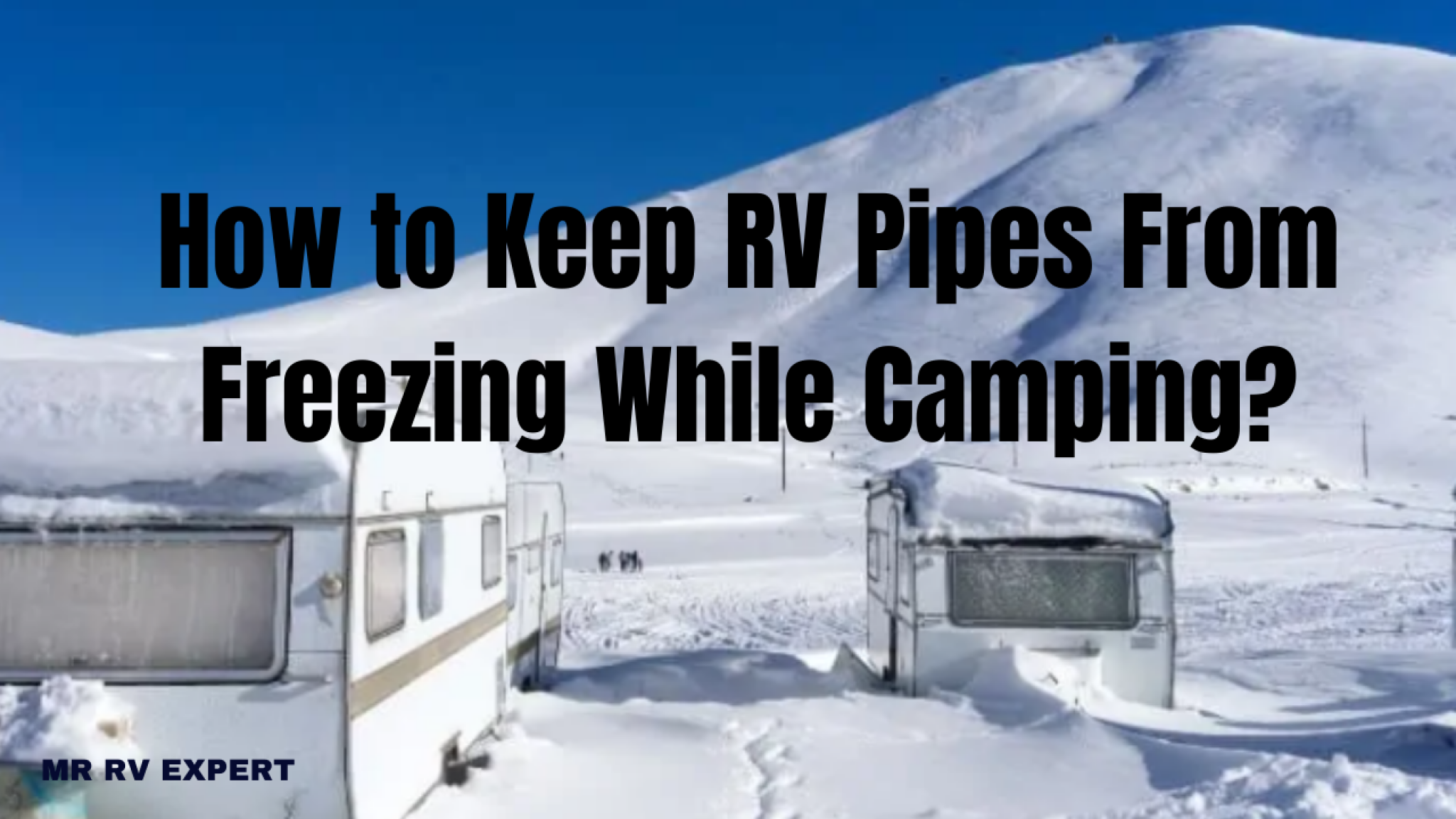 How to Keep RV Pipes From Freezing While Camping? - Mr RV Expert