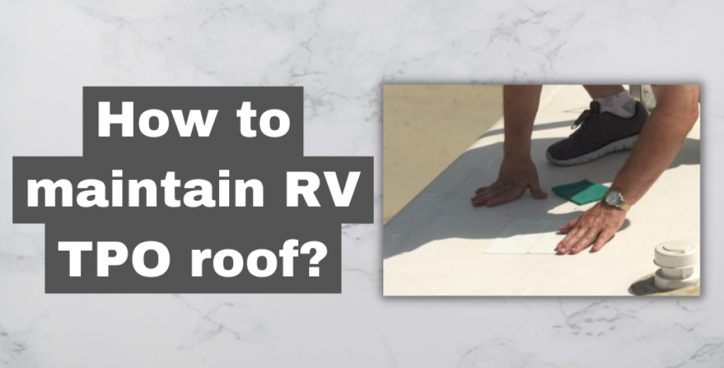 How to maintain RV TPO roof? - Mr RV Expert